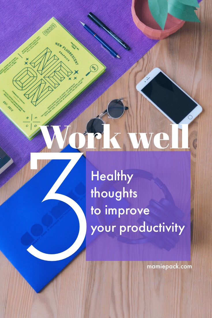 Work Well: 3 healthy thoughts to improve your productivity | Mamie L. Pack